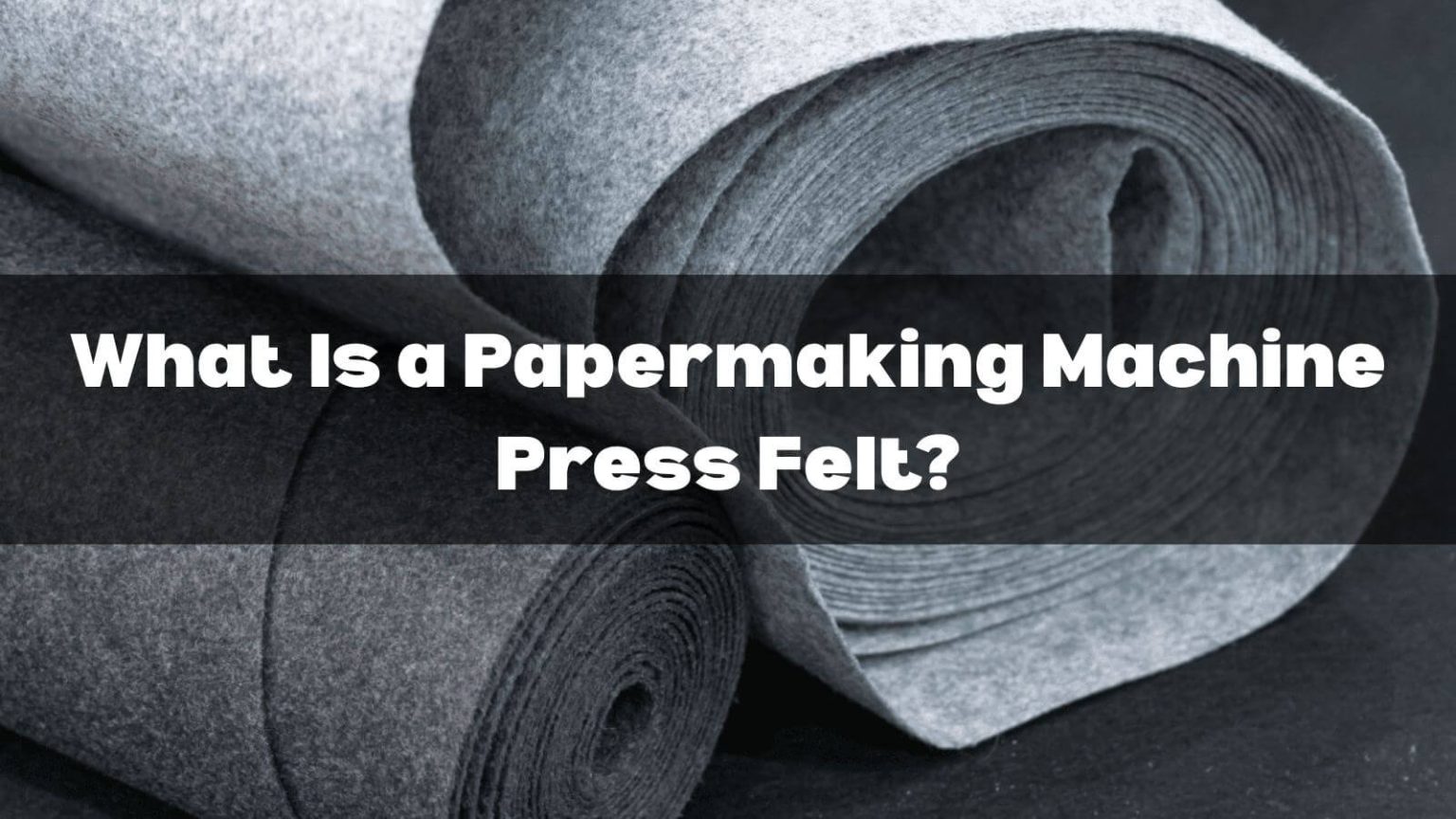 What Is a Papermaking Machine Press Felt? - Leading Manufacturer of ...
