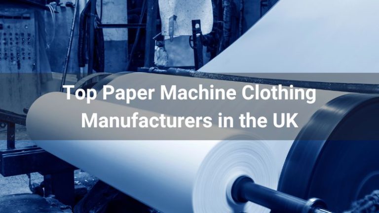 Top 5 Paper Machine Clothing Manufacturers in the UK 2025 - Leading ...